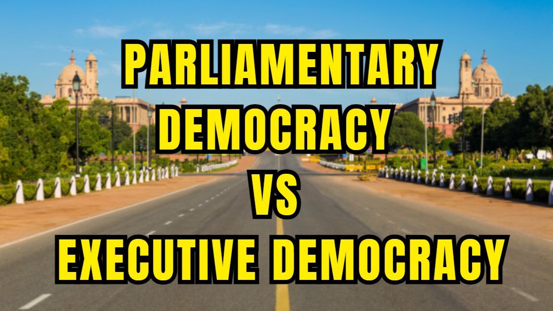 Parliamentary Democracy vs. Executive Democracy