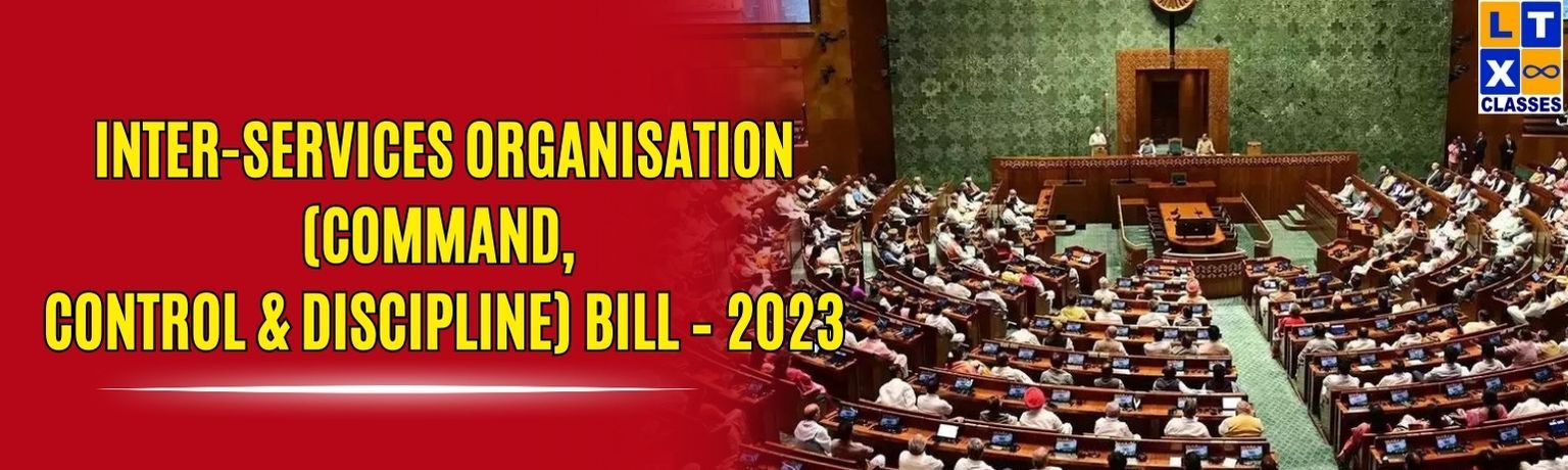 Inter-Services Organisation (Command, Control & Discipline) Bill – 2023